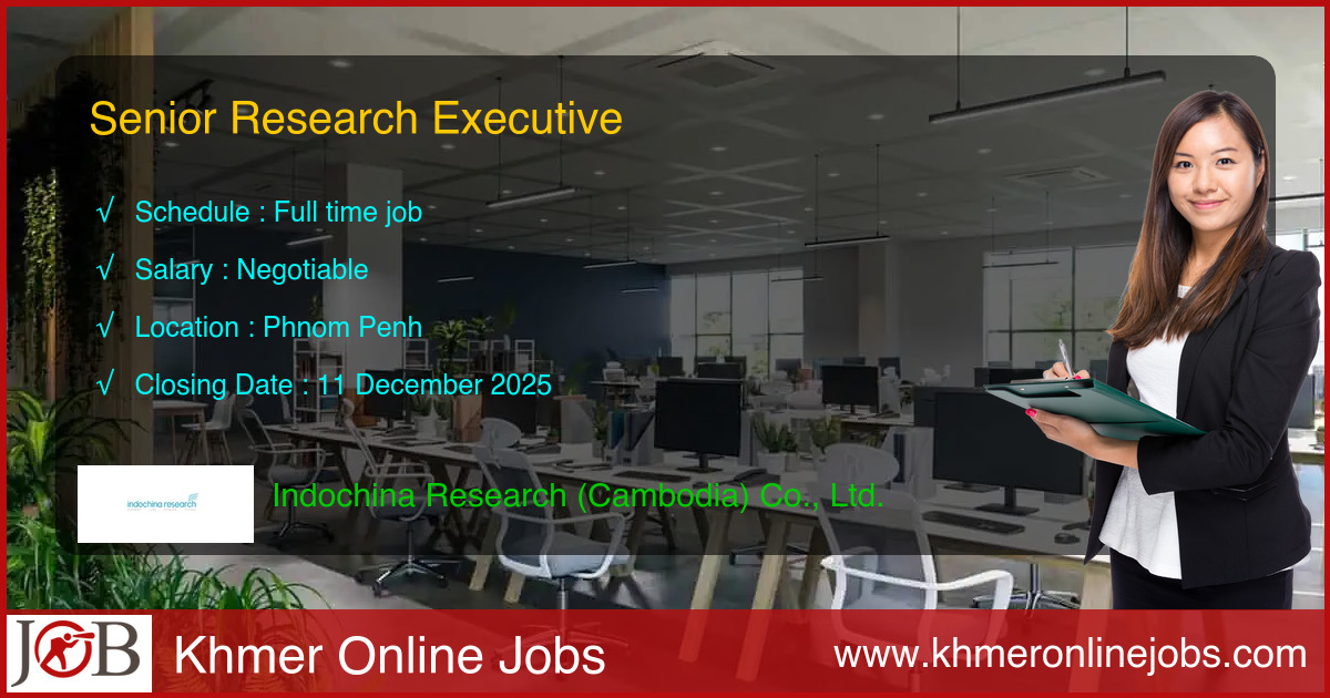 Senior Research Executive for Indochina Research (Cambodia) Co., Ltd.