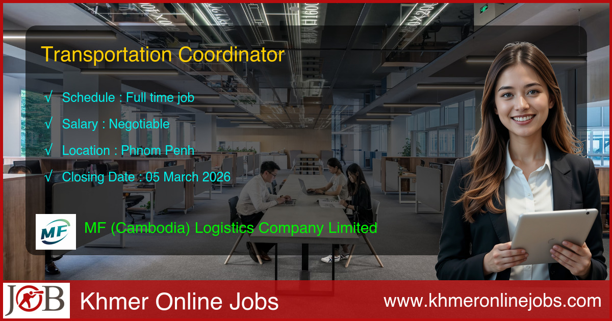 Transportation Coordinator for MF (Cambodia) Logistics Company Limited